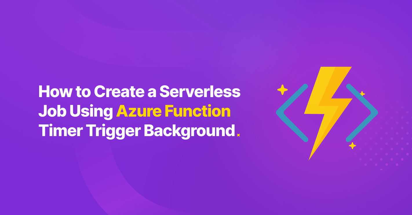How To Create A Serverless Job Using Azure Functions Timer Trigger Mitrais